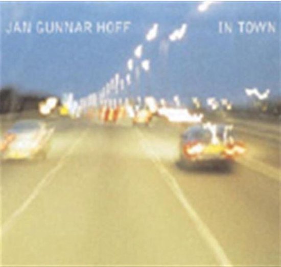 Jan Gunnar Hoff - In Town (CD), Jan Gunnar Hoff | CD (album) | Muziek | bol