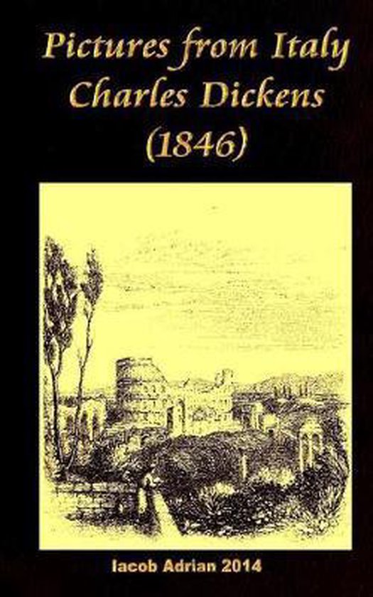 Pictures from Italy Charles Dickens (1846), Iacob Adrian ...