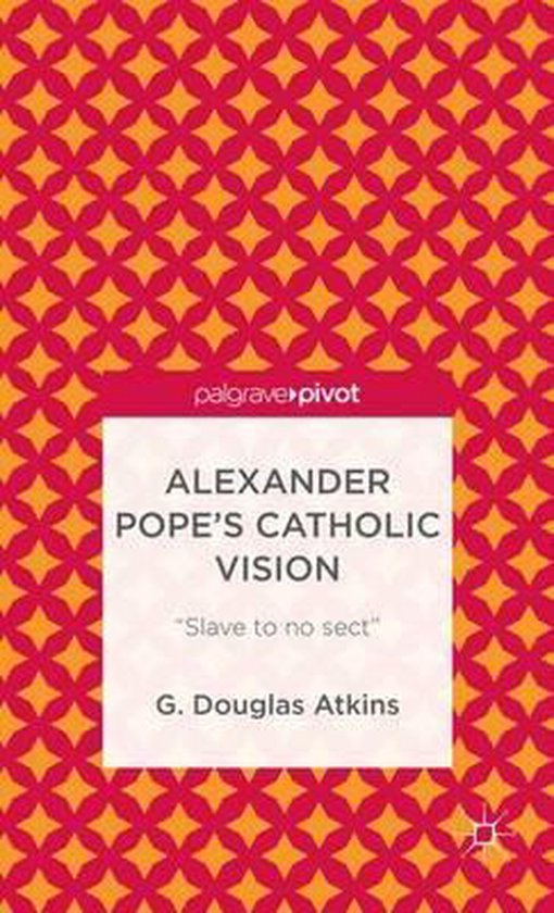Alexander Pope'S Catholic Vision | 9781137344779 | G. Atkins | Boeken ...