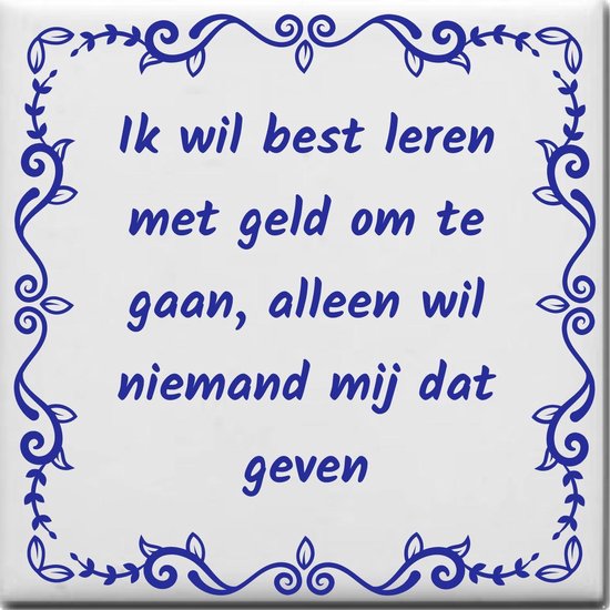 Wijsheden tegeltje met spreuk over Geld: Ik wil best leren met geld om ...