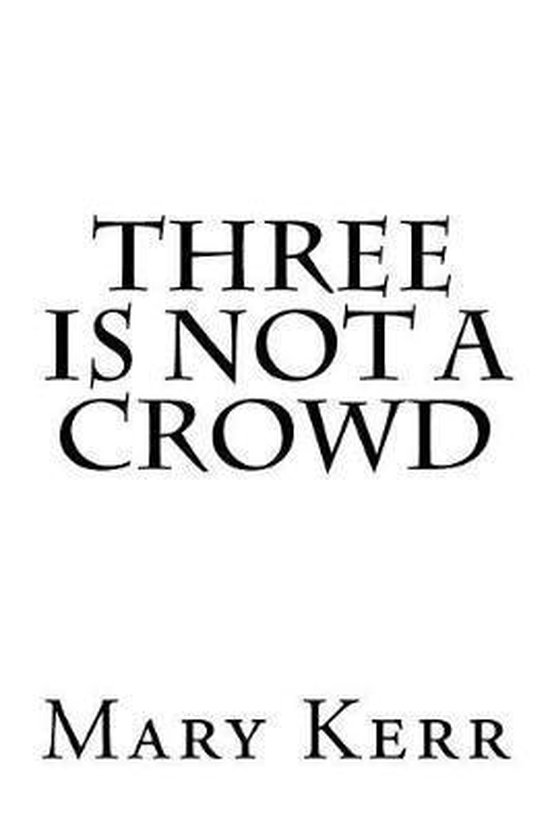 Three Is Not a Crowd, Mary Kerr | 9781717242334 | Boeken | bol.com