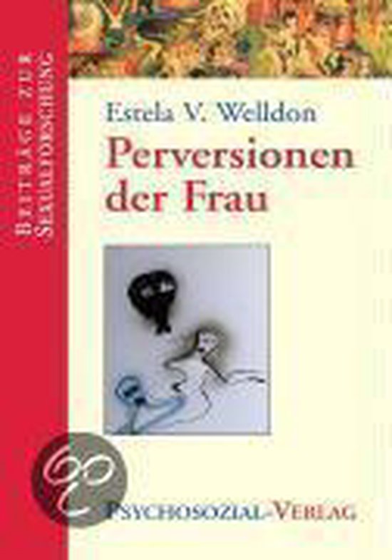 Perversionen der Frau, Estela V. Welldon | 9783898061643 | Boeken | bol.com