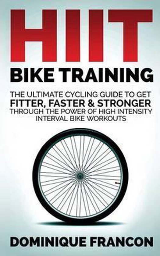 Hiit Bike Training - The Ultimate Cycling Guide to Get Fitter, Faster ...