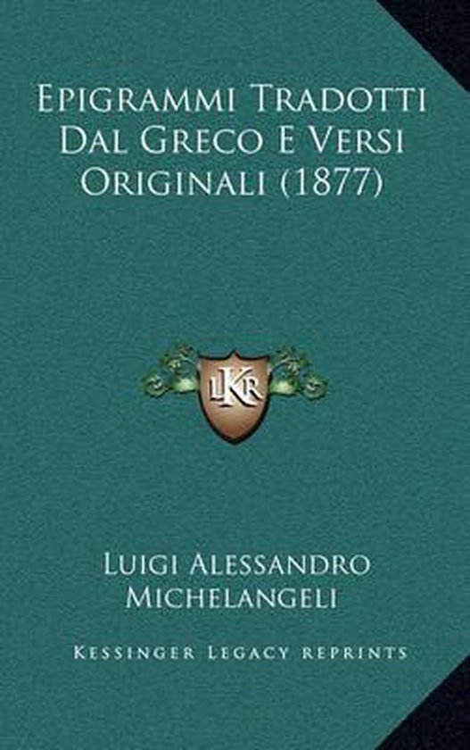 Epigrammi Tradotti Dal Greco E Versi Originali (1877), Luigi Alessandro ...