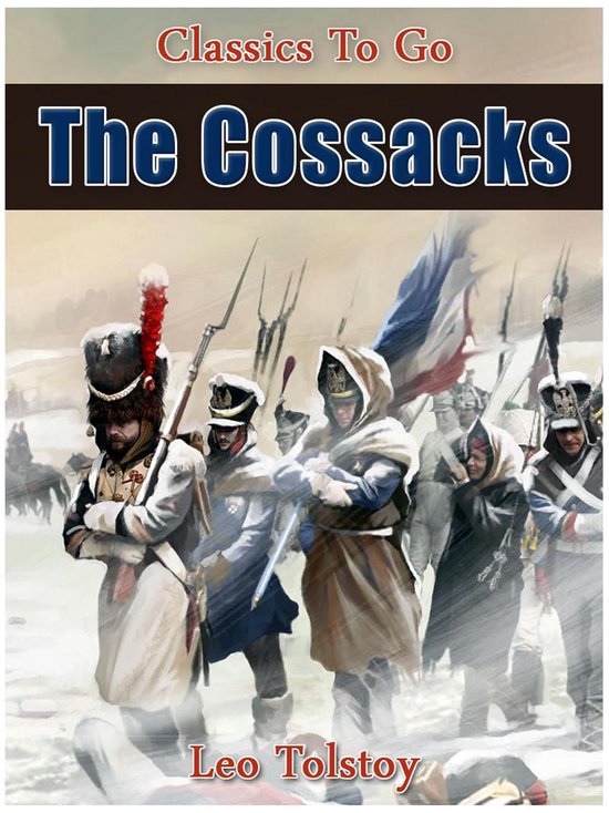 Classics To Go - The Cossacks (ebook), Leo Nikolayevich Tolstoy ...