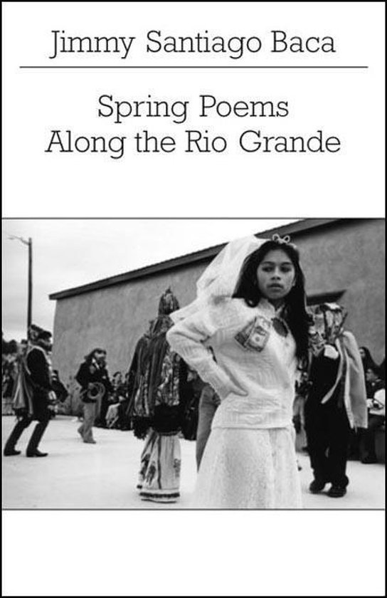 Spring Poems Along the Rio Grande, Jimmy Santiago Baca | 9780811216852 ...