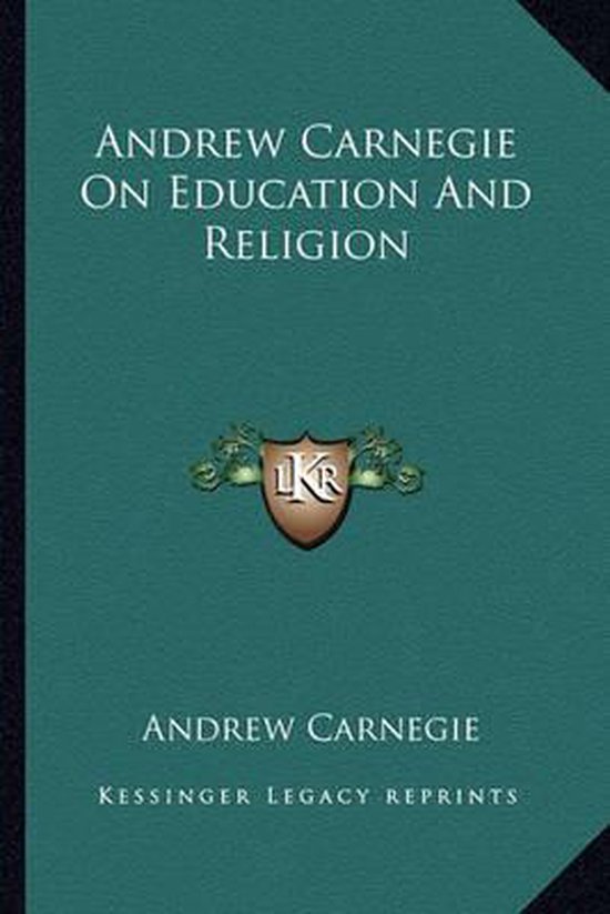 Andrew Carnegie on Education and Religion | 9781162858029 | Andrew Carnegie | Boeken | bol