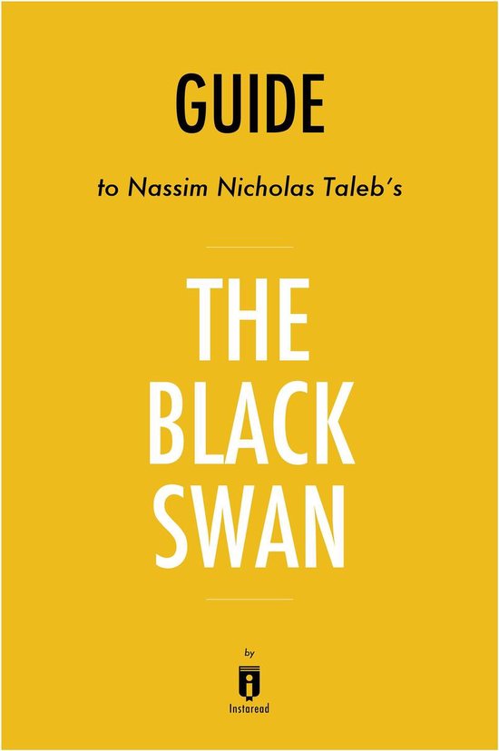Guide to Nassim Nicholas Taleb's The Black Swan by Instaread (ebook), Instaread |... | bol.com