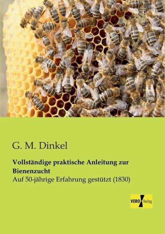 Vollstandige praktische Anleitung zur Bienenzucht, G M Dinkel ... Vollstandige praktische Anleitung zur Bienenzucht, G M Dinkel ...