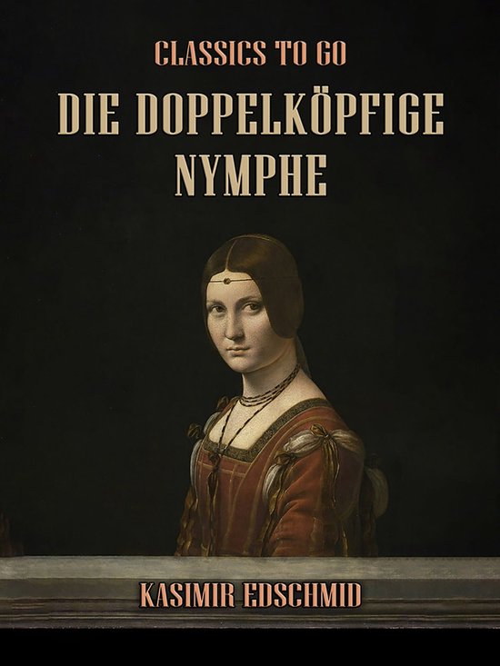 Classics To Go - Die doppelköpfige Nymphe (ebook), Kasimir Edschmid ...