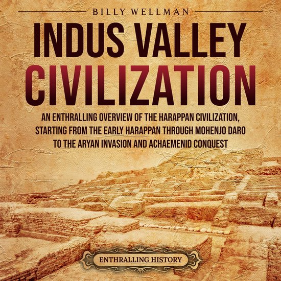 Indus Valley Civilization: An Enthralling Overview of the Harappan ...