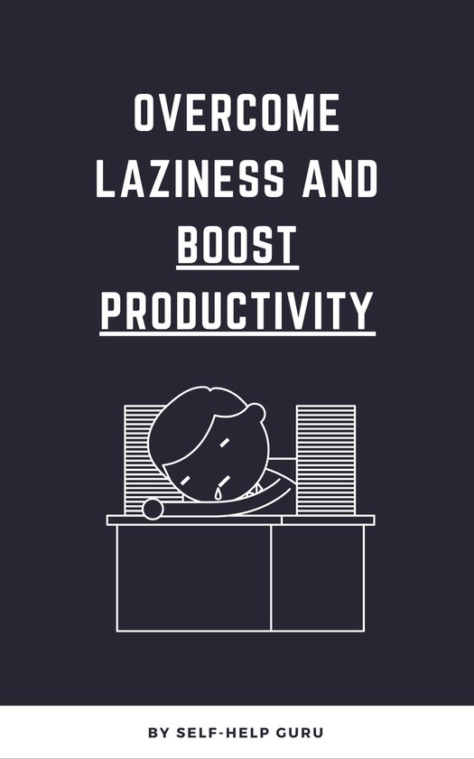 20 Proven Strategies to Overcome Laziness and Boost Productivity (ebook), self help... | bol.com