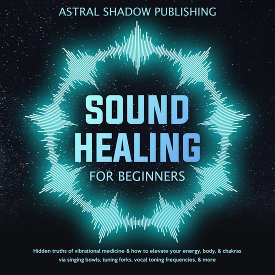 Sound Healing for Beginners, Astral Shadow Publishing | 9798368966335 ...