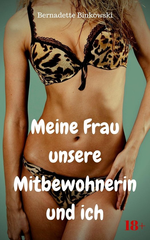 Meine Frau, unsere Mitbewohnerin und ich (ebook), Bernadette Binkowski ... Meine Frau, unsere Mitbewohnerin und ich (ebook), Bernadette Binkowski ...