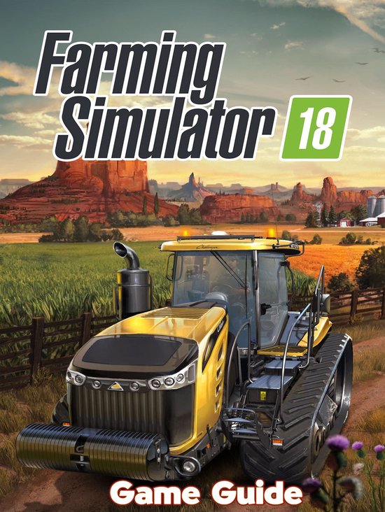 Farming Simulator 18 Guide & Walkthrough (ebook), Sheryl H. Salazar ...