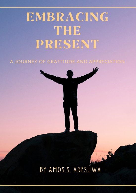 Embracing the present (ebook), Amos.S.Adesuwa | 1230006166816 | Boeken ...