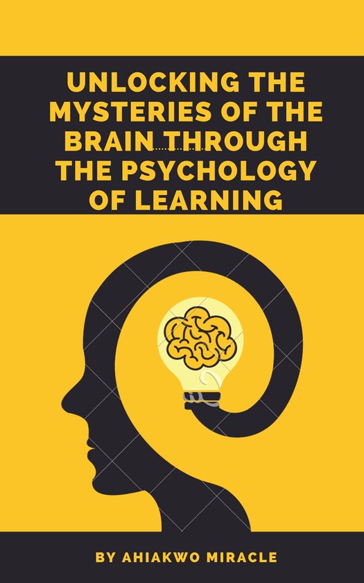 UNLOCKING THE MYSTERIES OF THE BRAIN THROUGH THE PSYCHOLOGY OF LEARNING ...