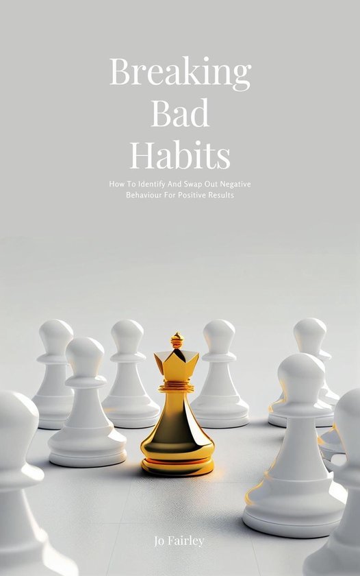 Breaking Bad Habits: How To Identify And Swap Out Negative Behaviour ...