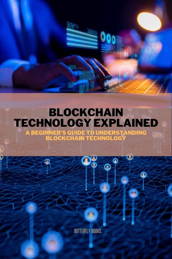 BLOCKCHAIN TECHNOLOGY EXPLAINED (ebook), Butterfly Books | 1230006172510 | Boeken | bol