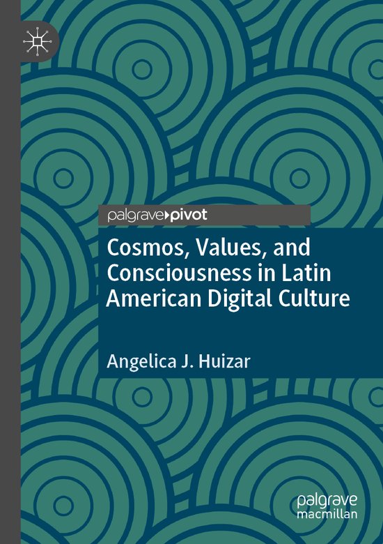 Cosmos, Values, and Consciousness in Latin American Digital Culture ...