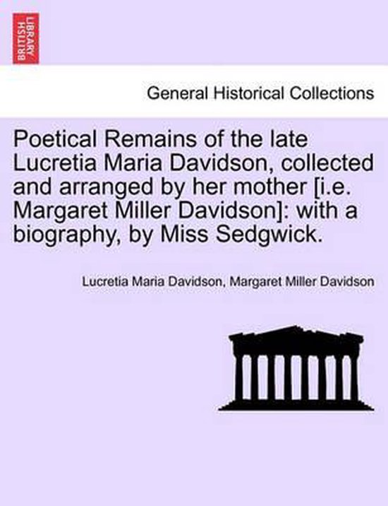 Poetical Remains of the late Lucretia Maria Davidson, collected and ...