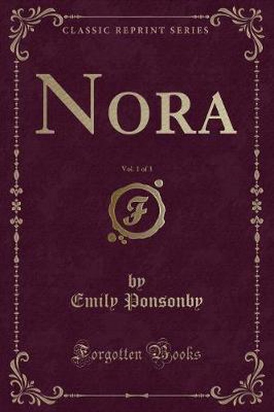 Nora, Vol. 1 of 3 (Classic Reprint), Emily Charlotte Mary Ponsonby ...