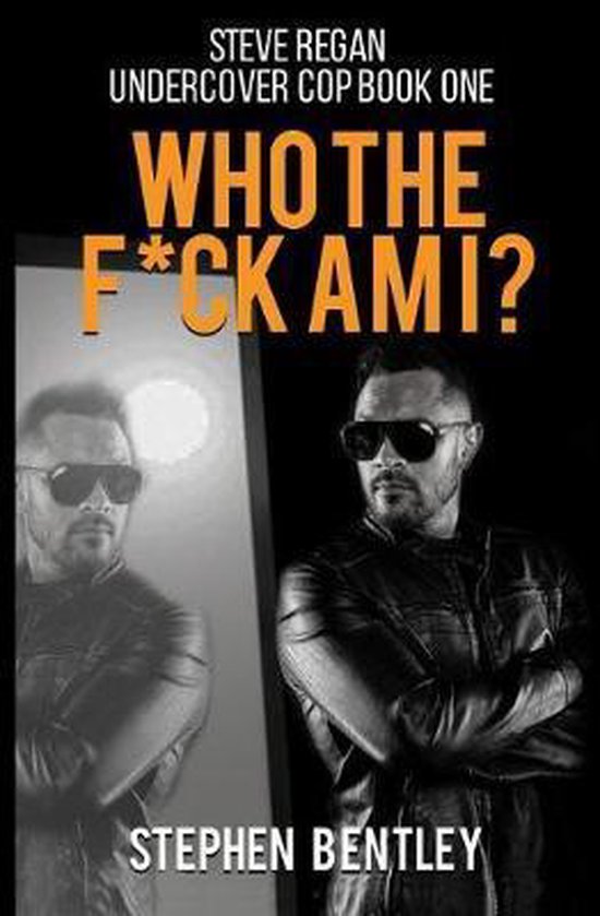 Steve Regan Undercover Cop Thrillers- Who The F*ck Am I?, Stephen Bentley |... | bol