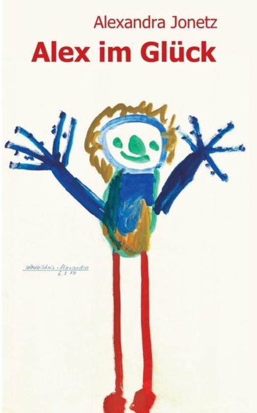 Alex Im Gluck, Alexandra Jonetz | 9783743905146 | Boeken | bol.com
