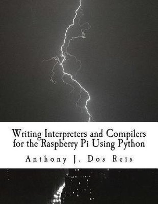 Writing Interpreters and Compilers for the Raspberry Pi Using Python | 9781977509208 |... | bol.com