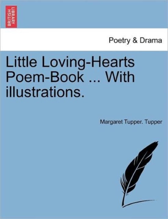 Little Loving-Hearts Poem-Book ... with Illustrations., Margaret Tupper ...