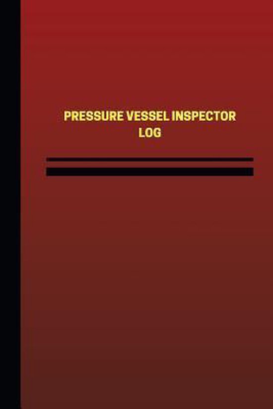Pressure Vessel Inspector Log (Logbook, Journal - 124 Pages, 6 X 9 ...
