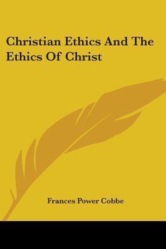 Christian Ethics and the Ethics of Christ, Frances Power Cobbe ...