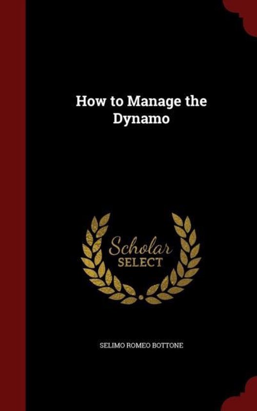 How to Manage the Dynamo, Selimo Romeo Bottone | 9781296638887 | Boeken | bol.com