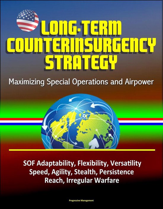 Long-Term Counterinsurgency Strategy: Maximizing Special Operations and ...
