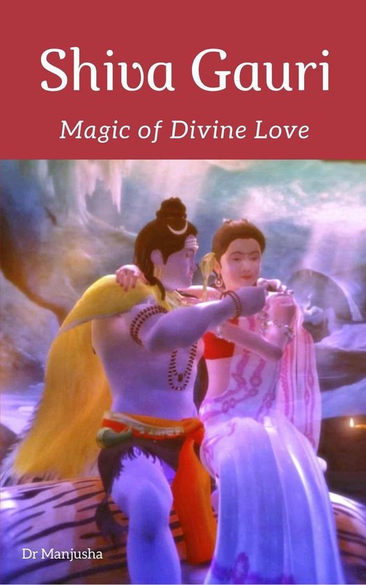 Shiva Gauri 1 - Shiva Gauri: Magic of Divine Love (ebook), Dr Manjusha ...