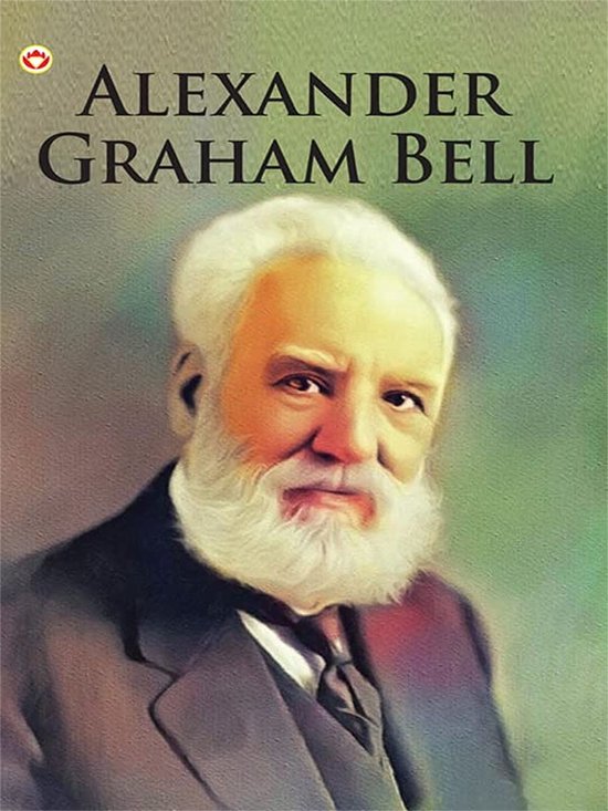 Great Scientists of the World : Alexander Graham Bell (ebook), Savneet ...
