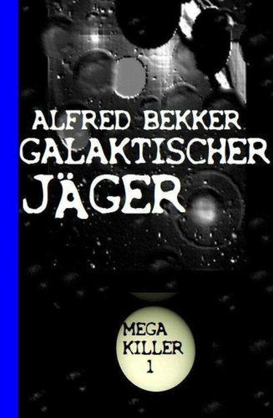 Galaktischer Jäger: Bekkers Mega Killer 1 (ebook), Alfred Bekker ...