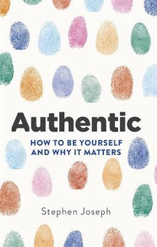 Authentic How to be yourself and why it matters, Stephen Joseph | 9780349404868 | Boeken | bol.com