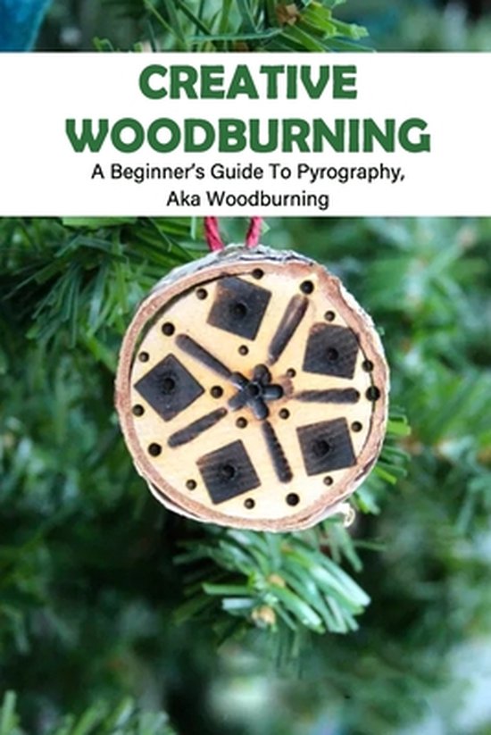 Creative Woodburning: A Beginner's Guide To Pyrography, Aka Woodburning ... Creative Woodburning: A Beginner's Guide To Pyrography, Aka Woodburning ...