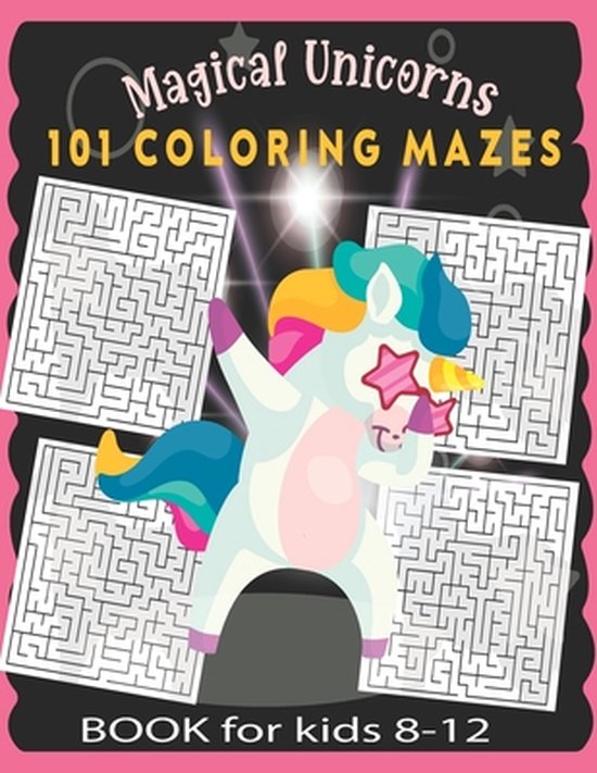 Magical Unicorns 101 COLORING MAZES BOOK for kids 8-12: The Big book of ...