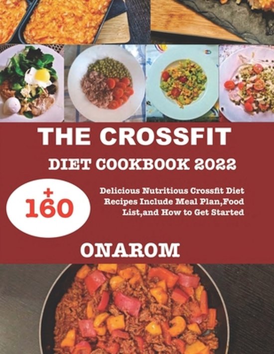 The Crossfit Diet Cookbook 2022: +160 Delicious Nutritious Crossfit ...