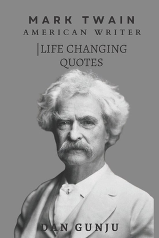 MARK TWAIN Life-Changing Quotes: that are Worth Reading To ...