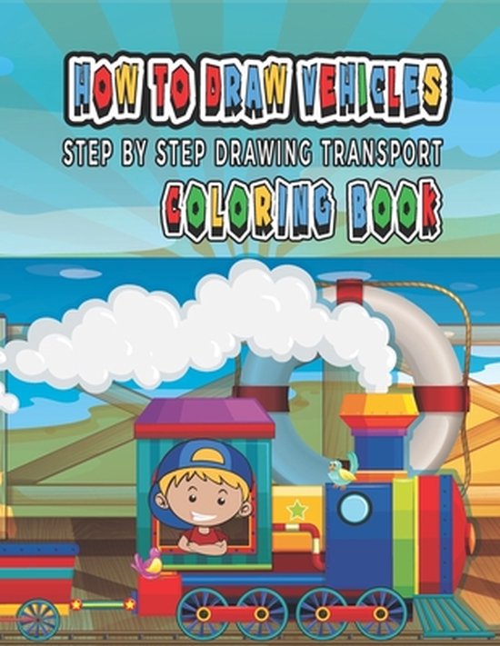 How To Draw Vehicles Step By Step Drawing Coloring Book: Transport ...