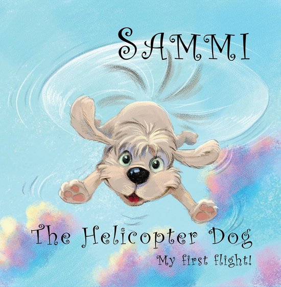 Sammi The Helicopter Dog. 1 - Sammi The Helicopter Dog. My First Flight ...