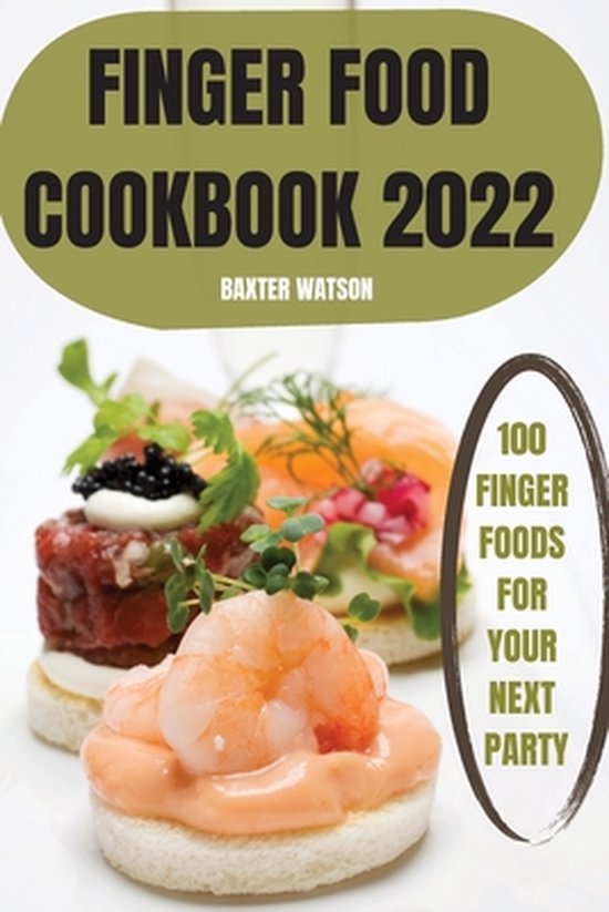 Finger Food Cookbook 2022, Baxter Watson | 9781803509402 | Boeken | bol.com