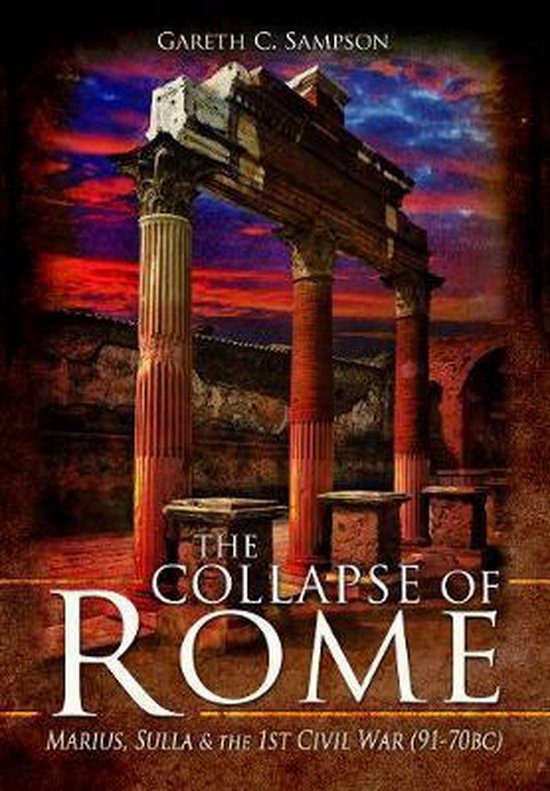 The Collapse of Rome Marius, Sulla and the First Civil War ...