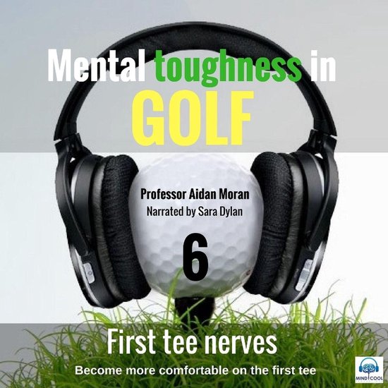 Mental toughness in Golf - 6 of 10 First Tee Nerves, Professor Aidan ...