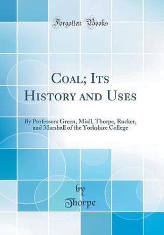 Coal; Its History and Uses | 9780364223161 | Thorpe Thorpe | Boeken ...