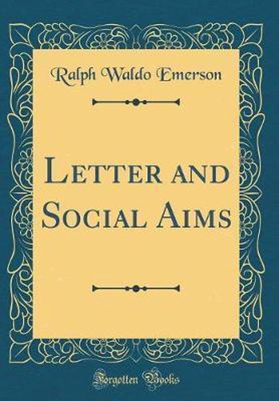 Letter and Social Aims (Classic Reprint), Ralph Waldo Emerson ...