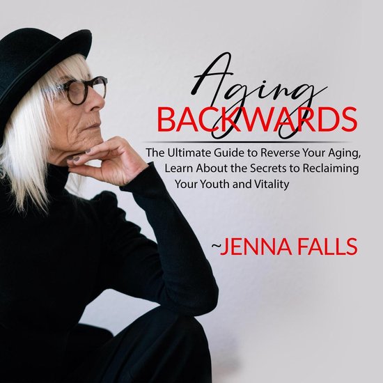 Aging Backwards: The Ultimate Guide to Reverse Your Aging, Learn About ...